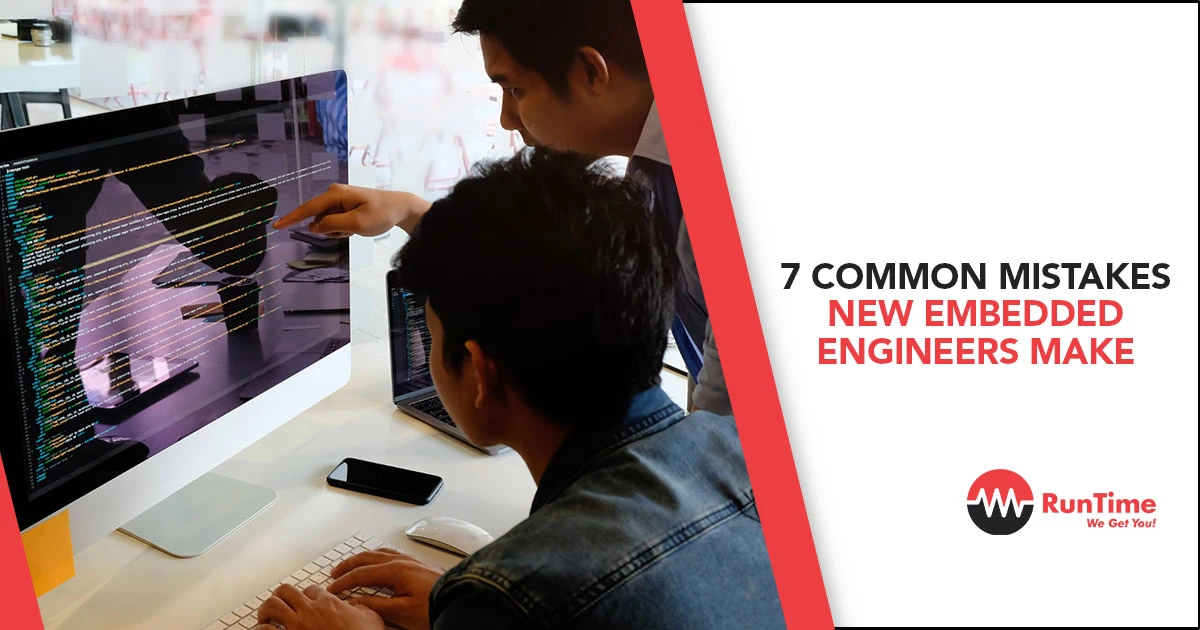 7 Common Mistakes New Embedded Engineers Make | RunTime