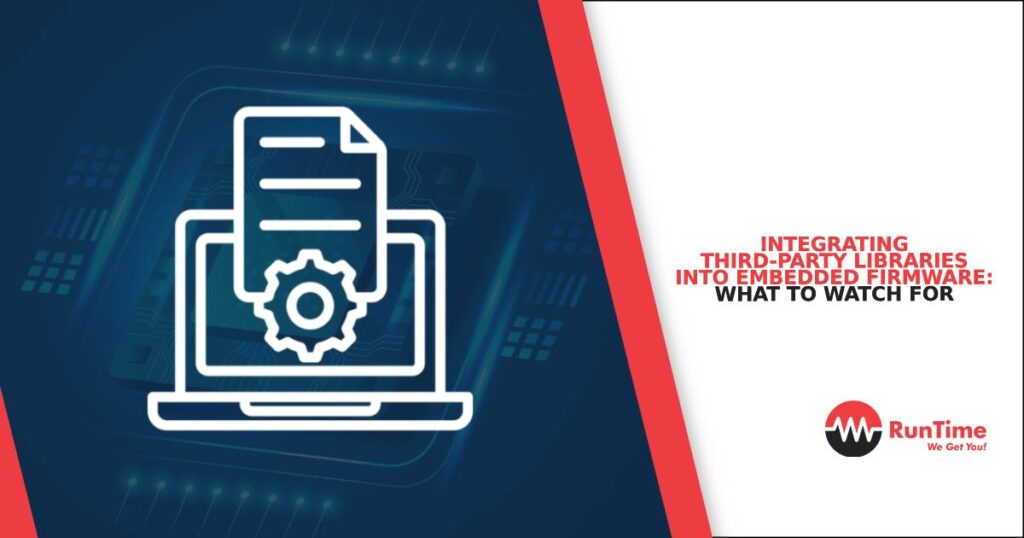 Integrating Third-Party Libraries into Embedded Firmware: What to Watch For - RunTime Recruitment
