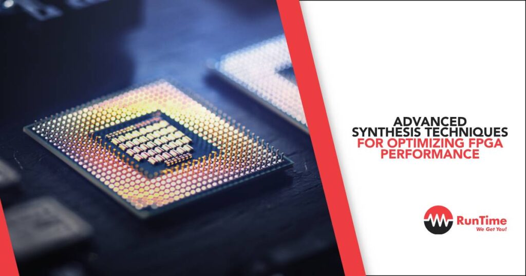 Advanced Synthesis Techniques For Optimizing Fpga Performance Runtime Recruitment